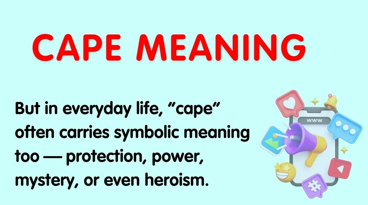 Cape Meaning: What This Powerful Word Really Represents For 2026