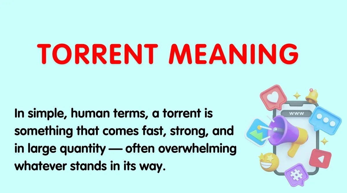 Torrent Meaning: What It Really Means and Why It Matters Today For 2026